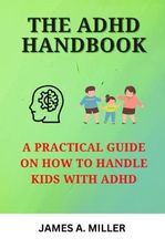 THE ADHD HANDBOOK: A Principal Guide On How To Handle Kids With ADHD - Literatura obcojęzyczna ...