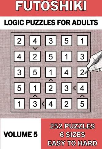 Futoshiki Puzzle Book for Adults: 252 Japanese Math Logic Puzzles ...