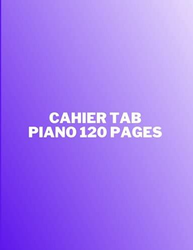 Cahier Tab Piano 120 Pages: Carnet De Notes De Musique Pour Piano ...