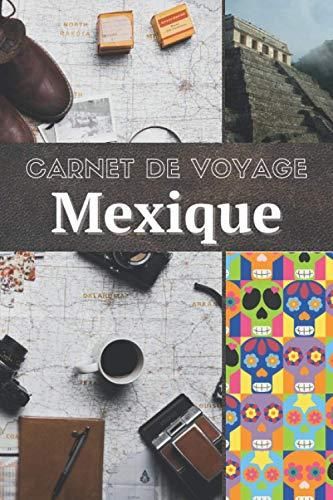 Carnet de voyage Mexique: Journal de voyage Mexique pour préparer votre ...