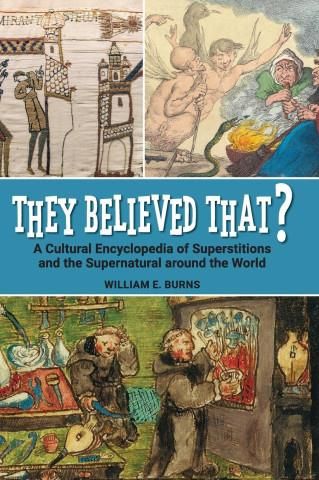 They Believed That? A Cultural Encyclopedia of Superstitions and the ...