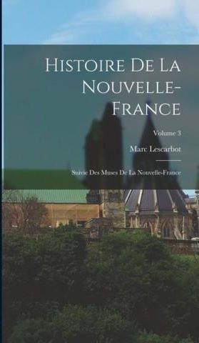 Histoire de la Nouvelle-France; suivie des Muses de la Nouvelle-France ...