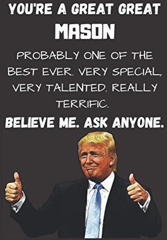 YOU ARE A GREAT GREAT MASON: Funny Gift For MASON. Pro Donald Trump Gag ...