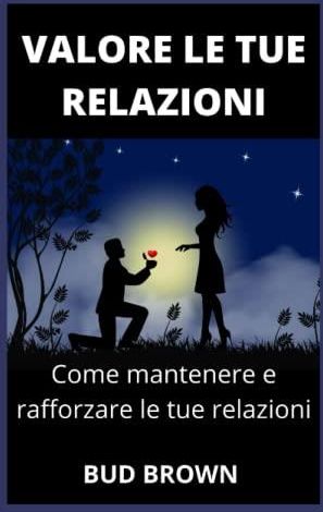 VALORE LE TUE RELAZIONI: Come mantenere e rafforzare le tue relazioni - Literatura obcojęzyczna ...