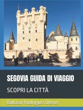 SEGOVIA GUIDA DI VIAGGIO: SCOPRI LA CITTÀ - Literatura obcojęzyczna ...