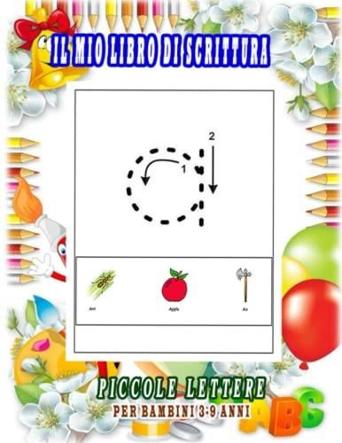 Il Mio Libro Di Scrittura Piccole Lettere Per Bambini 3-9 Anni: Libro ...