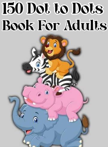 150 Dot to Dots Book For Adults: DOT-TO-DOT book For Children & Adults ...