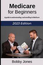 Medicare for Beginners:: A Guide to Unerstanding and Enrolling in Medicare Edition 2023 ...