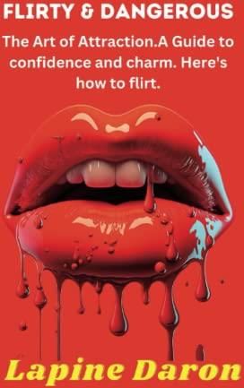 Flirty and Dangerous: The Art of Attraction.A Guide to confidence and ...