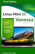 Linux Mint 21 Vanessa: The Complete Self-Help Guide for Post-Installation Success: Maximize Your ...