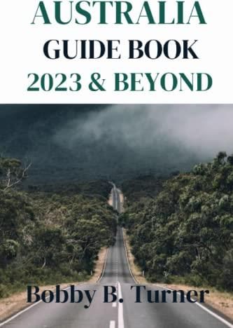 Australia Guide Book 2023 & Beyond: Exploring The Outback: A Guide To ...