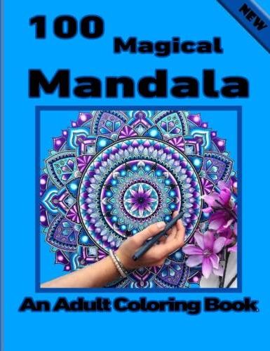 100 Magical Mandala An Adult Coloring Book: An Adult Coloring Book with ...