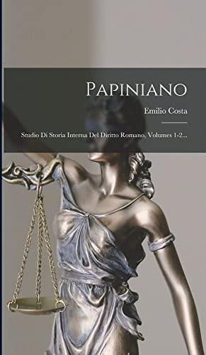Papiniano: Studio Di Storia Interna Del Diritto Romano, Volumes 1-2 ...
