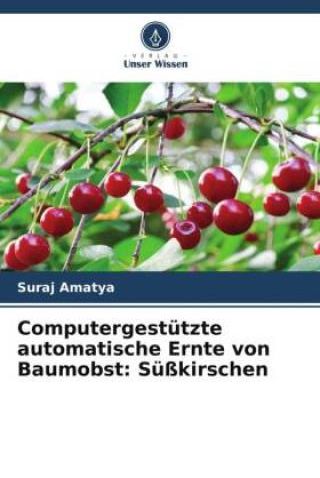 Computergestützte automatische Ernte von Baumobst: Süßkirschen - Literatura obcojęzyczna - Ceny ...