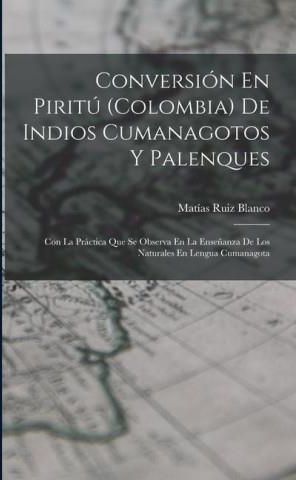 Conversión En Piritú (Colombia) De Indios Cumanagotos Y Palenques: Con La Práctica Que Se ...