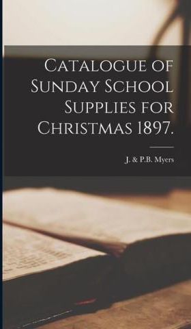 Catalogue of Sunday School Supplies for Christmas 1897. - Literatura ...