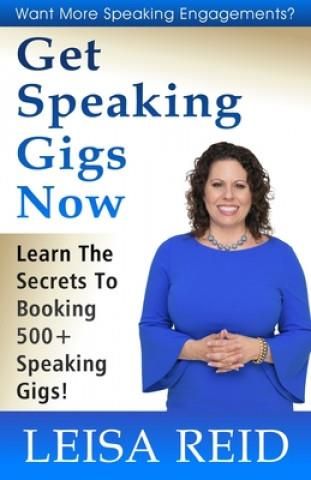 Get Speaking Gigs Now: Learn The Secrets To Booking 500+ Speaking Gigs ...