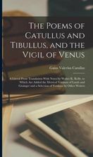 The Poems of Catullus and Tibullus, and the Vigil of Venus: A Literal ...