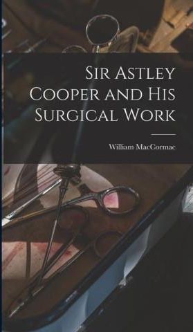 Sir Astley Cooper and his Surgical Work - Literatura obcojęzyczna - Ceny i opinie - Ceneo.pl