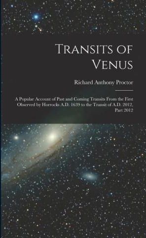 Transits of Venus: A Popular Account of Past and Coming Transits From ...