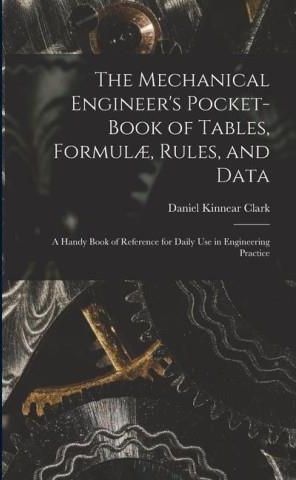 The Mechanical Engineer's Pocket-Book of Tables, Formul?, Rules, and ...