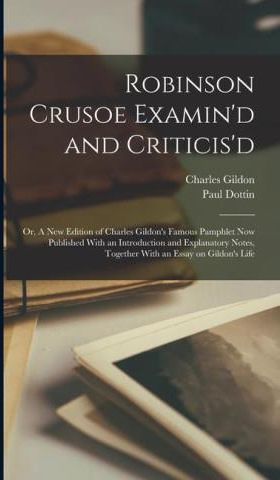 Robinson Crusoe Examin'd and Criticis'd; or, A new Edition of Charles ...
