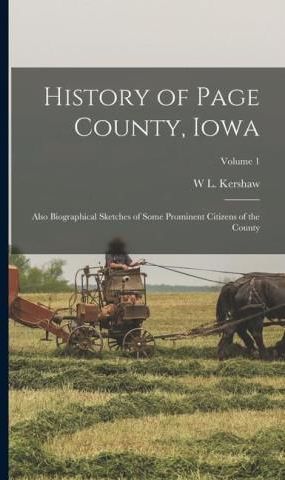History of Page County, Iowa: Also Biographical Sketches of Some ...