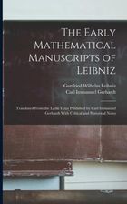The Early Mathematical Manuscripts of Leibniz: Translated From the ...