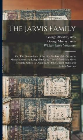 The Jarvis Family: Or, The Descendants of the First Settlers of the ...