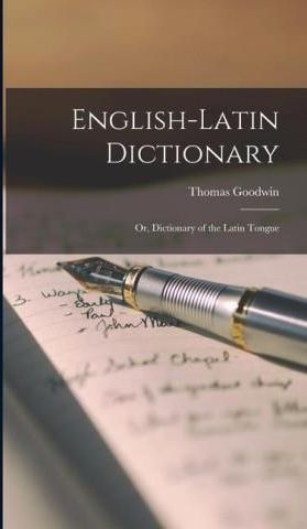 English-Latin Dictionary; Or, Dictionary of the Latin Tongue ...