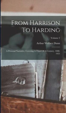 From Harrison To Harding: A Personal Narrative, Covering A Third Of A ...