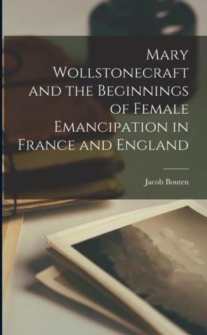 Mary Wollstonecraft and the Beginnings of Female Emancipation in France ...