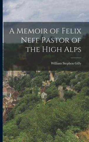 A Memoir of Felix Neff Pastor of the High Alps - Literatura ...