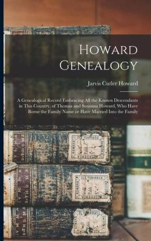 Howard Genealogy: A Genealogical Record Embracing all the Known ...