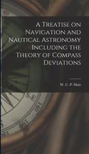 A Treatise on Navigation and Nautical Astronomy Including the Theory of ...