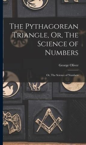 The Pythagorean Triangle, Or, The Science of Numbers: Or, The Science ...
