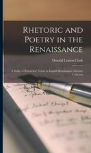 Rhetoric and Poetry in the Renaissance: A Study of Rhetorical Terms in ...