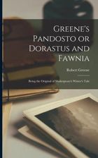 Greene's Pandosto or Dorastus and Fawnia: Being the Original of ...