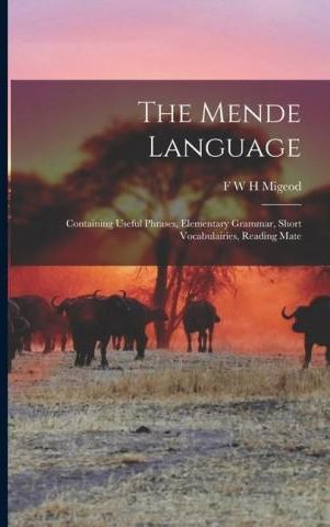The Mende Language: Containing Useful Phrases, Elementary Grammar ...