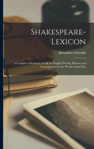 Shakespeare-lexicon: A Complete Dictionary of all the English Words ...