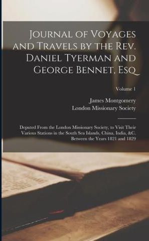 Journal of Voyages and Travels by the Rev. Daniel Tyerman and George ...