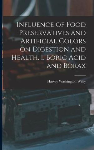 Influence of Food Preservatives and Artificial Colors on Digestion and Health. I. Boric Acid and ...