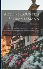 Adeline Countess Schimmelmann: Glimpses of My Life at the German Court ...