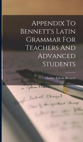Appendix To Bennett's Latin Grammar For Teachers And Advanced Students ...