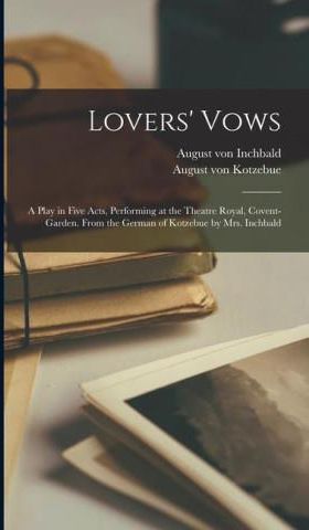 Lovers' Vows; a Play in Five Acts, Performing at the Theatre Royal ...