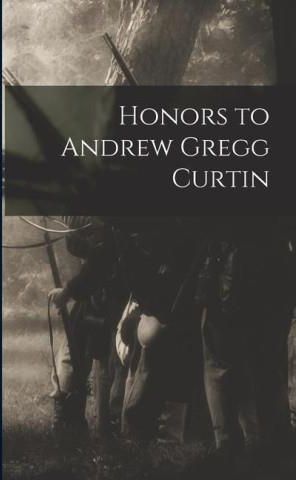 Honors to Andrew Gregg Curtin - Literatura obcojęzyczna - Ceny i opinie ...