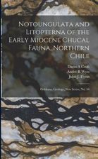 Notoungulata and Litopterna of the Early Miocene Chucal Fauna, Northern ...