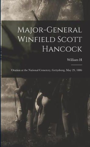 Major-General Winfield Scott Hancock; Oration at the National Cemetery ...