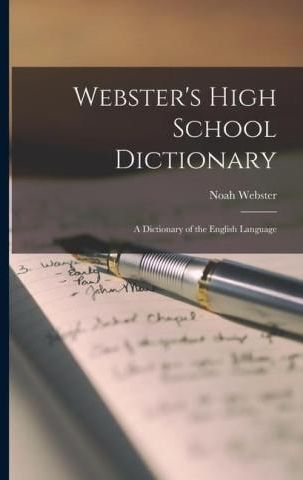 Webster's High School Dictionary: A Dictionary of the English Language ...