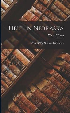 Hell In Nebraska: A Tale Of The Nebraksa Penitentiary - Literatura ...